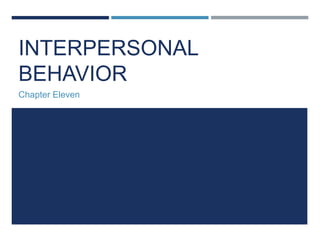 Chapter 11 interpersonal behavior (1) | PPTX