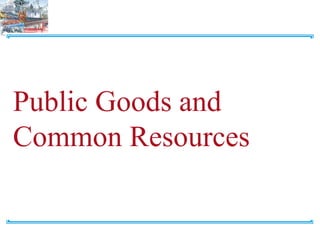 Chapter 11 Public Goods and Common Resources.pptx