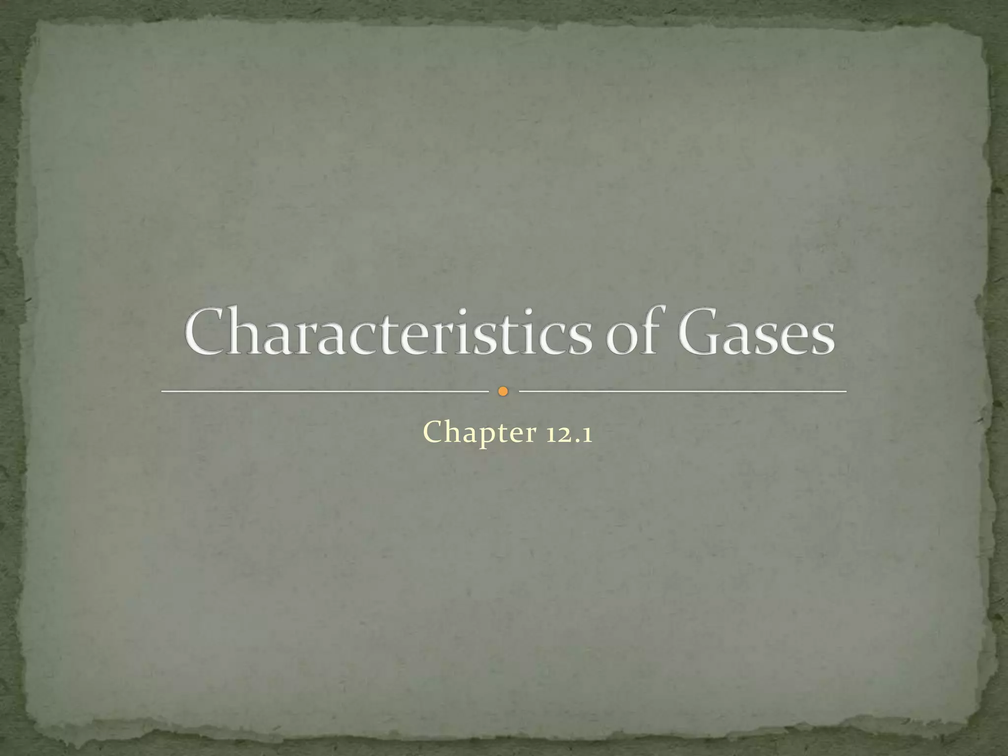 Applied Chapter 12.1 : Characteristics of Gases | PPTX