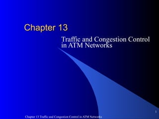 Traffic and Congestion Control in ATM Networks Chapter 13 | PPT