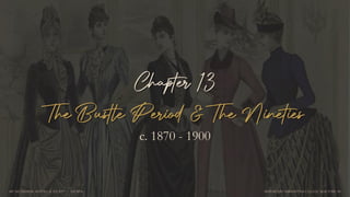 Chapter 13 - The Bustle Period and the Nineties (ca. 1870-1890s).pdf