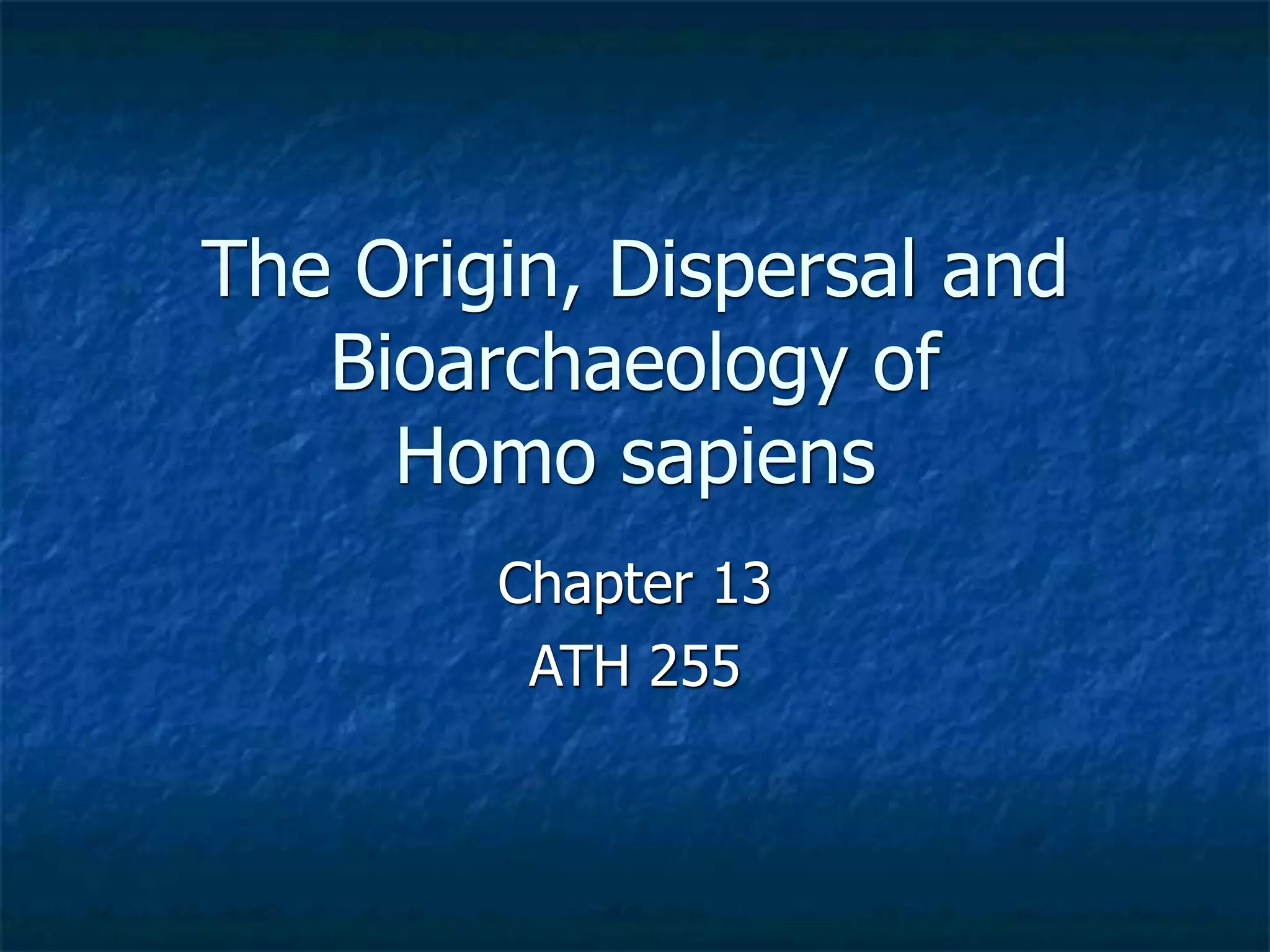 Chapter 13 origin, dispersal and bioarchaeology of homo sapiens part 1 ...