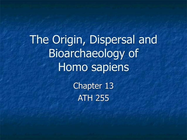 Chapter 13 origin, dispersal and bioarchaeology of homo sapiens part 1 ...