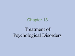 Chapter 13 Treatment of Psychological Disorders.ppt