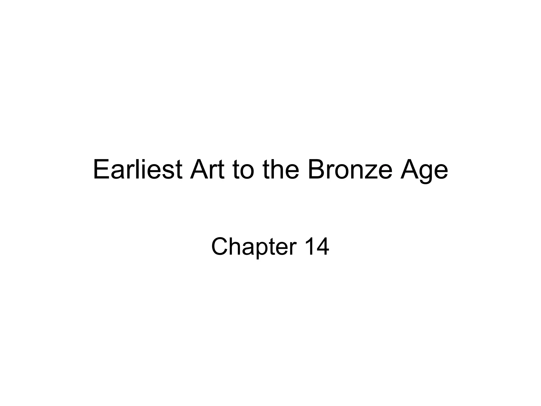 Art Appreciation-Chapter14-Earliest to Bronze Ages | PPT