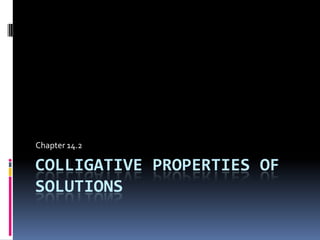 Chapter 14.2 : Colligative Properties | PPTX