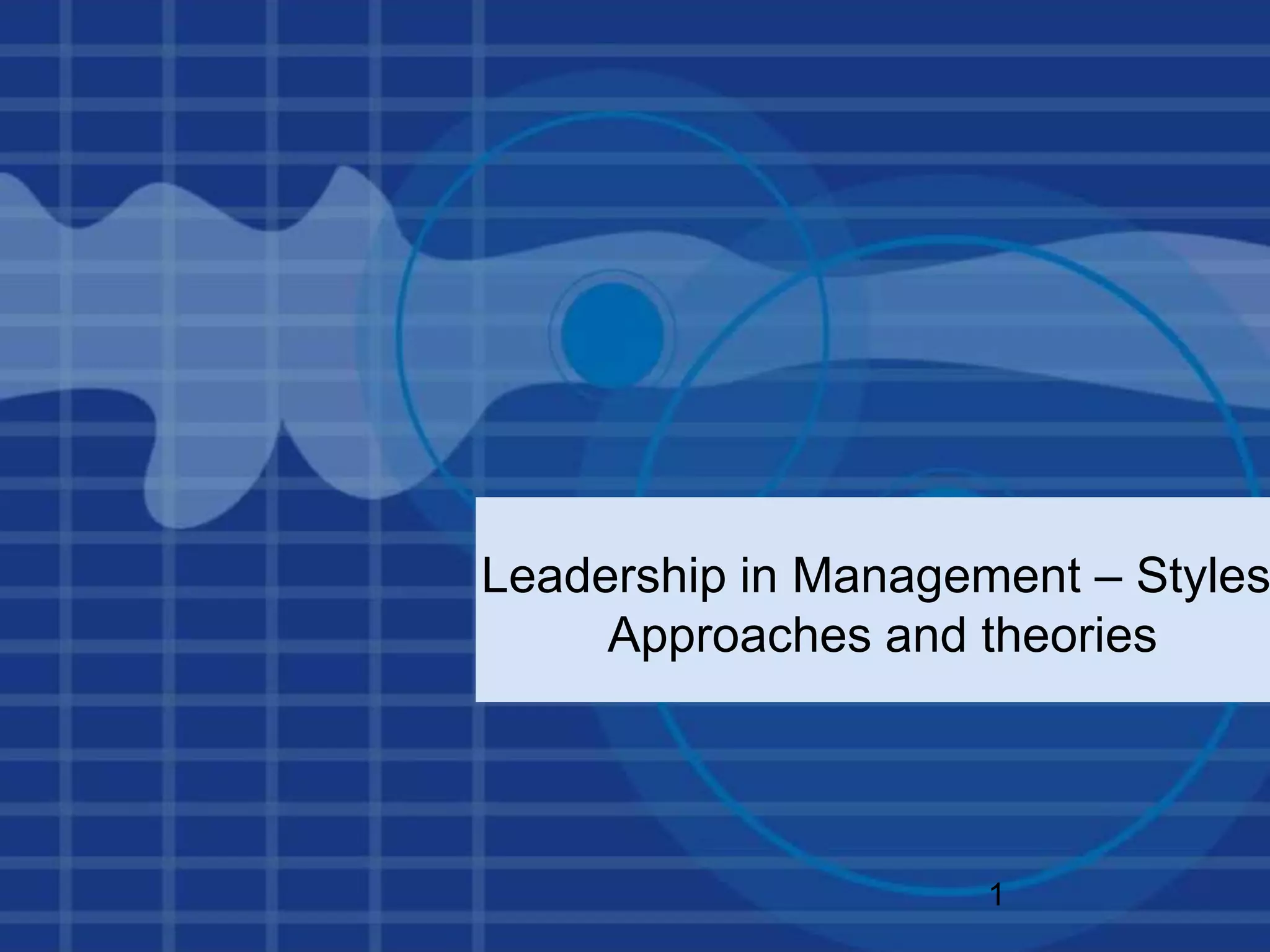 Leadership in Management - Styles, Approaches and Theories | PPTX