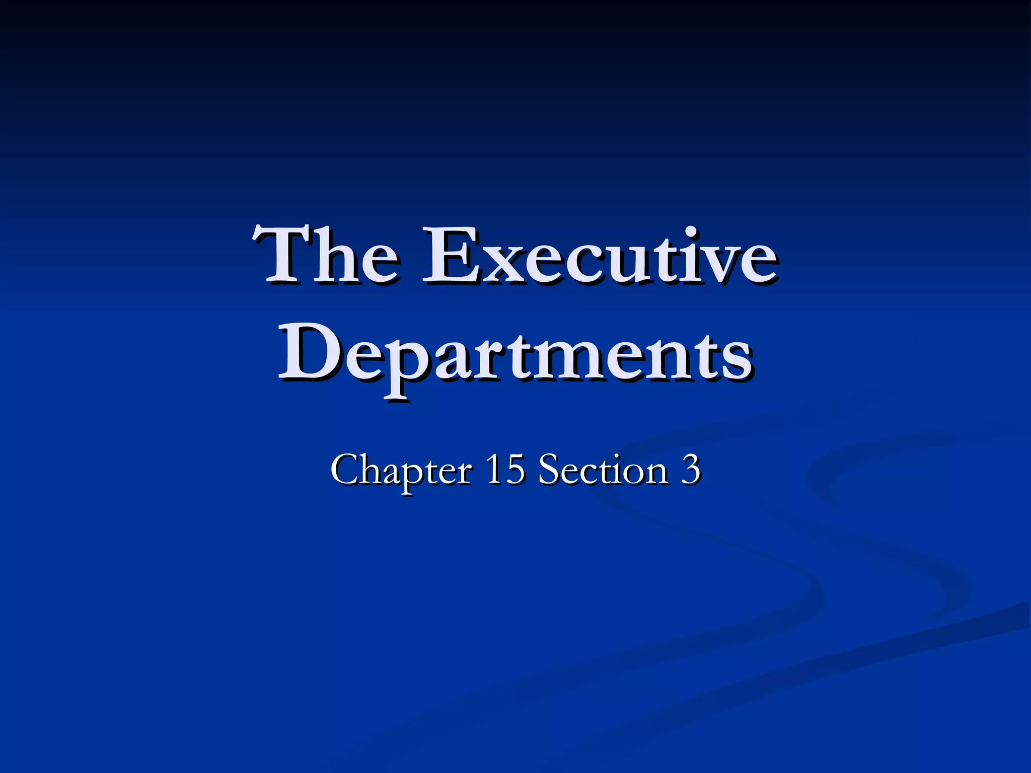Chapter 15 section 3 (the executive departments) | PPT