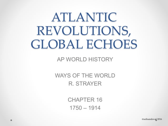 AP WORLD HISTORY: Chapter 16 Atlantic Revolutions: Global Echoes 1750 ...