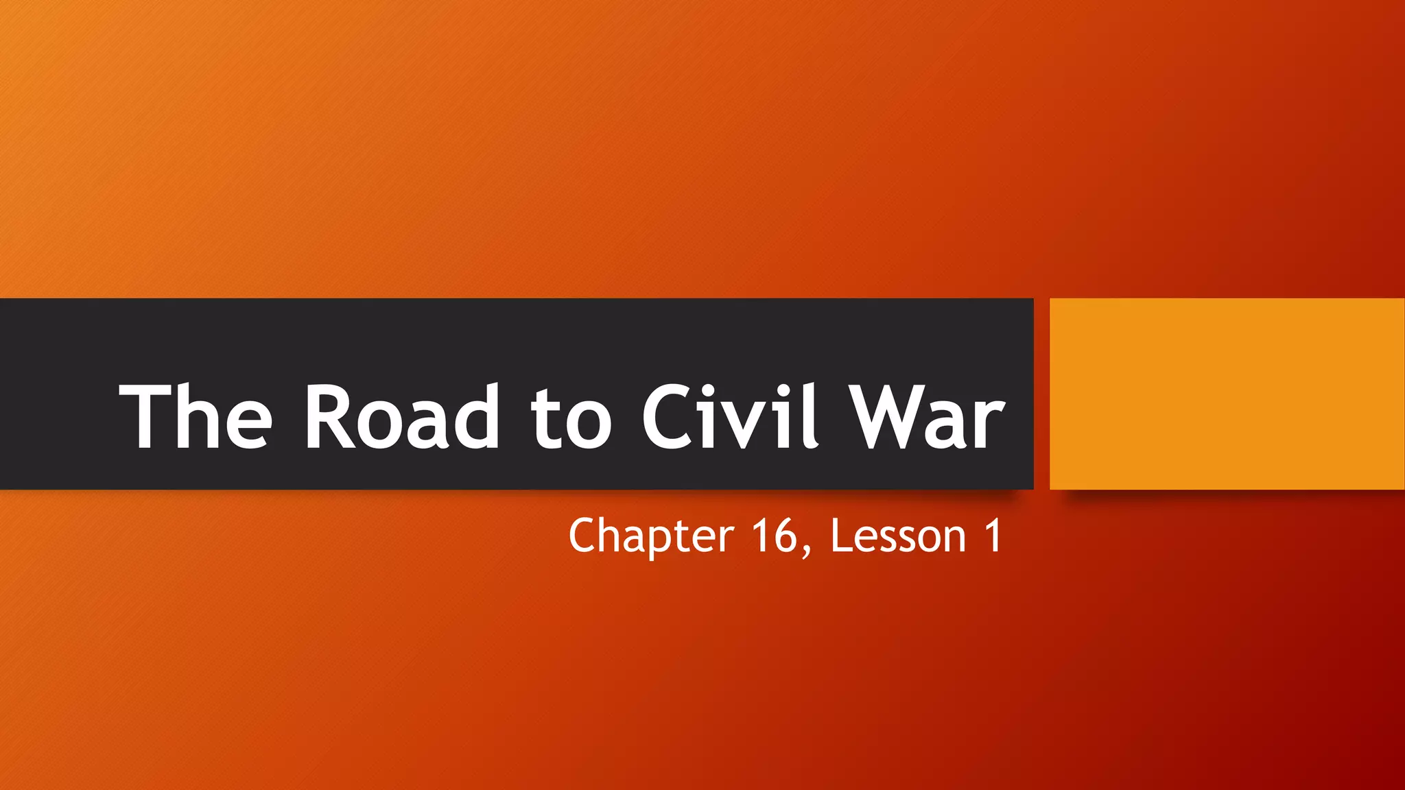Chapter 16, lesson 1 the road to civil war | PPT