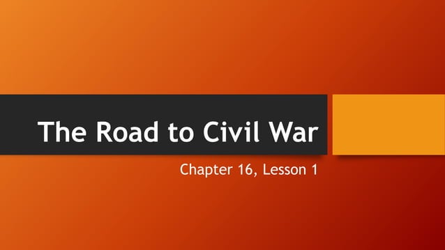 Chapter 16, lesson 1 the road to civil war | PPT