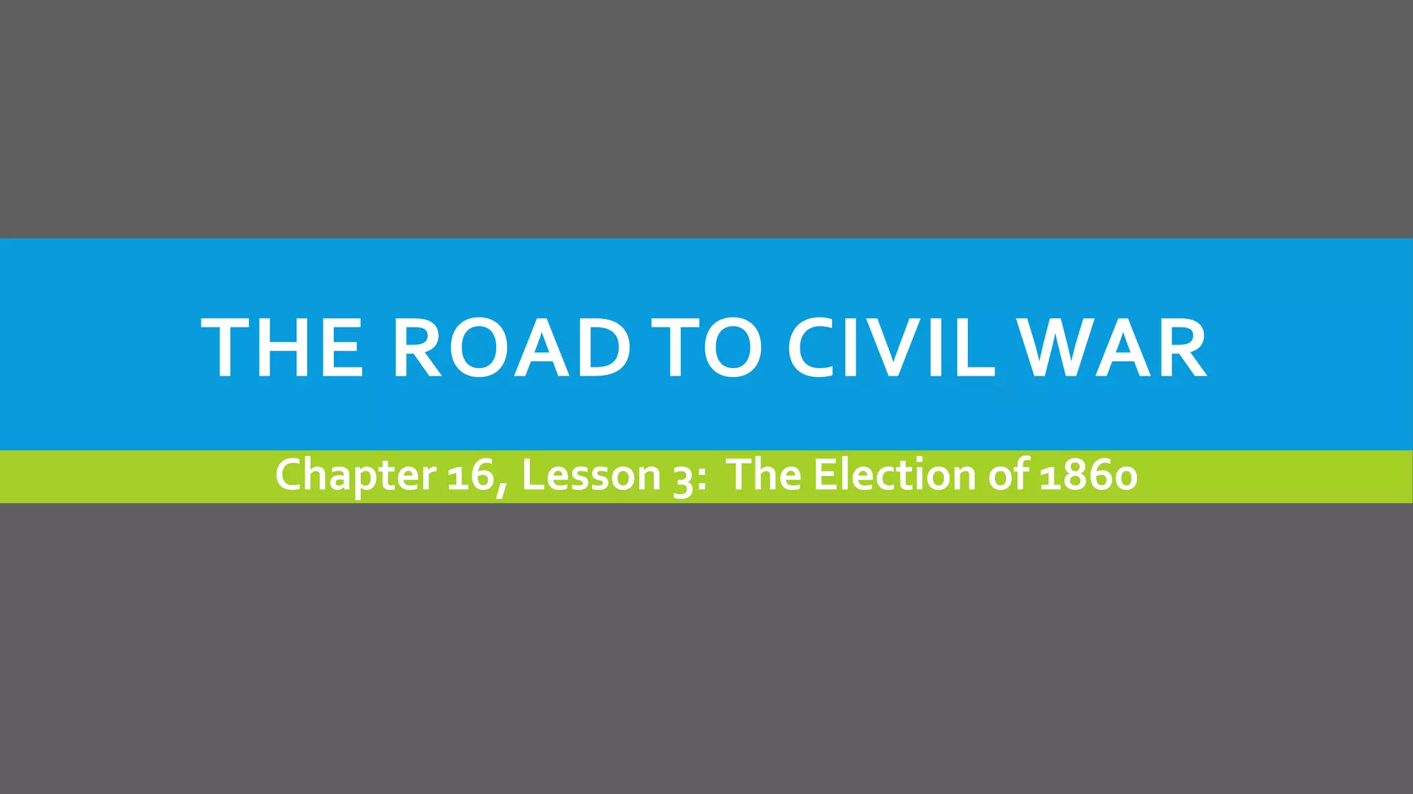 Chapter 16, lesson 3 the election of 1860 | PPTX