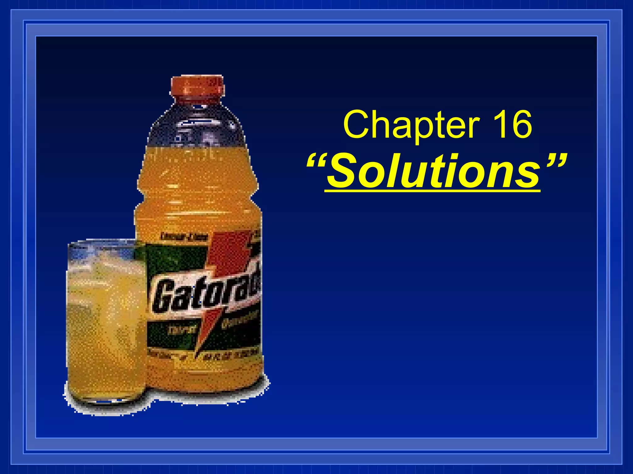 Chemistry - Chp 16 - Solutions - PowerPoint (shortened) | PPT