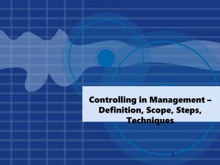 Controlling in Management - Definition,Scope,Steps,Techniques | PPTX