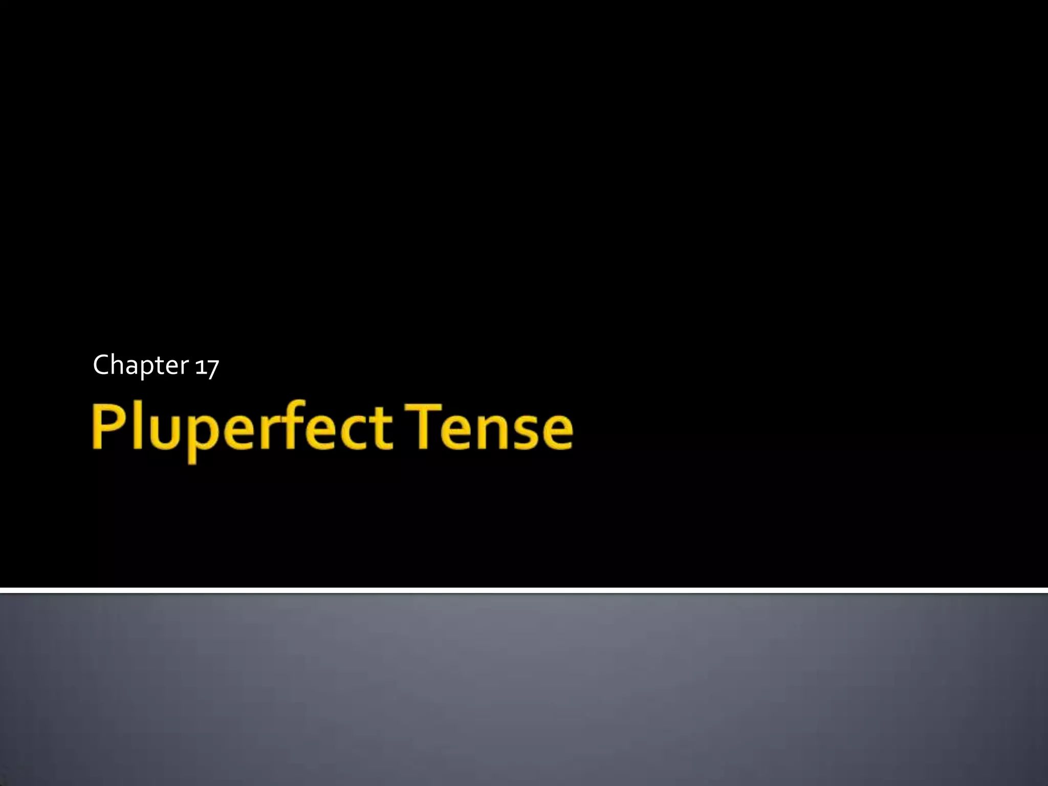 Chapter 17 pluperfect tense | PPT