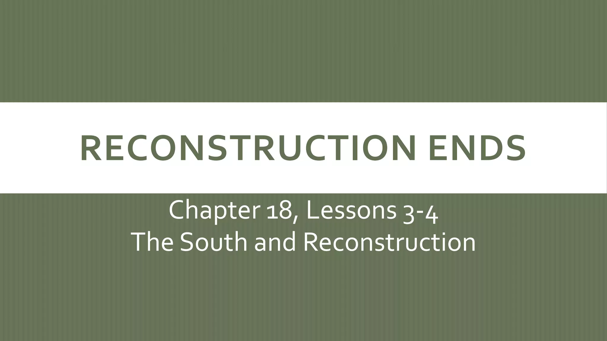 Chapter 18, lesson 3 and 4 reconstruction ends | PPT