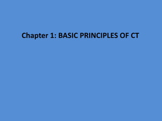 Chapter 1 basic principles of ct | PPTX