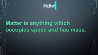 matter around us complete ppt class 9th chapter-1 | PPTX