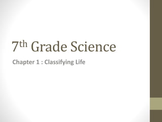 Chapter 1(classifying life) 7th grade [autosaved] | PPTX