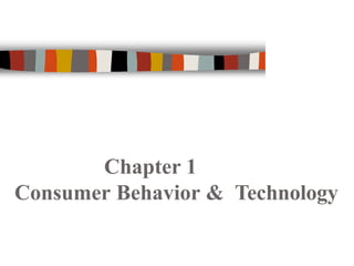 Chapter 1 Consumer Behavior and Technology.pptx