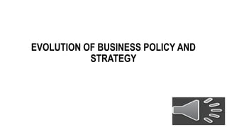 Chapter 1 EVOLUTION OF BUSINESS POLICY AND STRATEGY.pptx