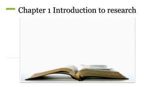 Chapter 1 introduction to research | PPT