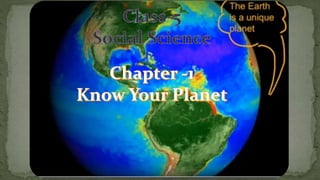 Chapter 1Know your Planet. Explanation about earth | PPTX