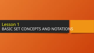 Chapter 1 Lesson 1 Basic Set Concepts and Notations.pptx