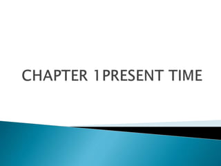 Chapter 1 present time | PPTX