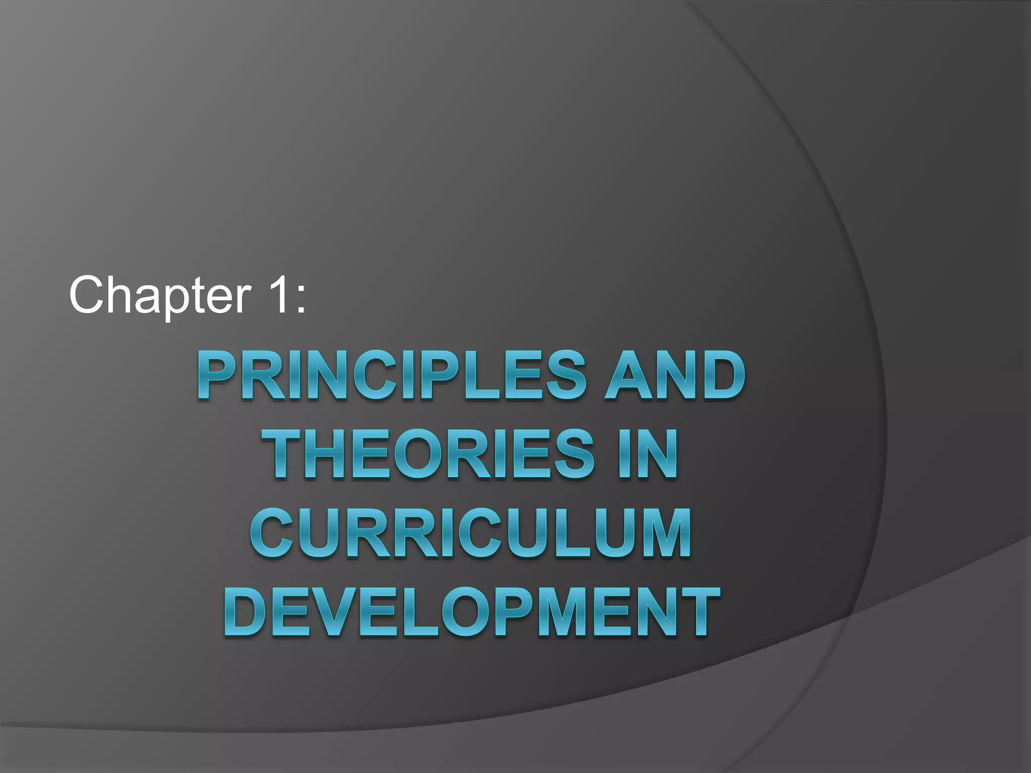 Chapter 1 principles and theories in curriculum development | PPTX