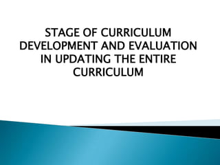 STAGE OF CURRICULUM DEVELOPMENT AND EVALUATION IN UPDATING THE ENTIRE ...