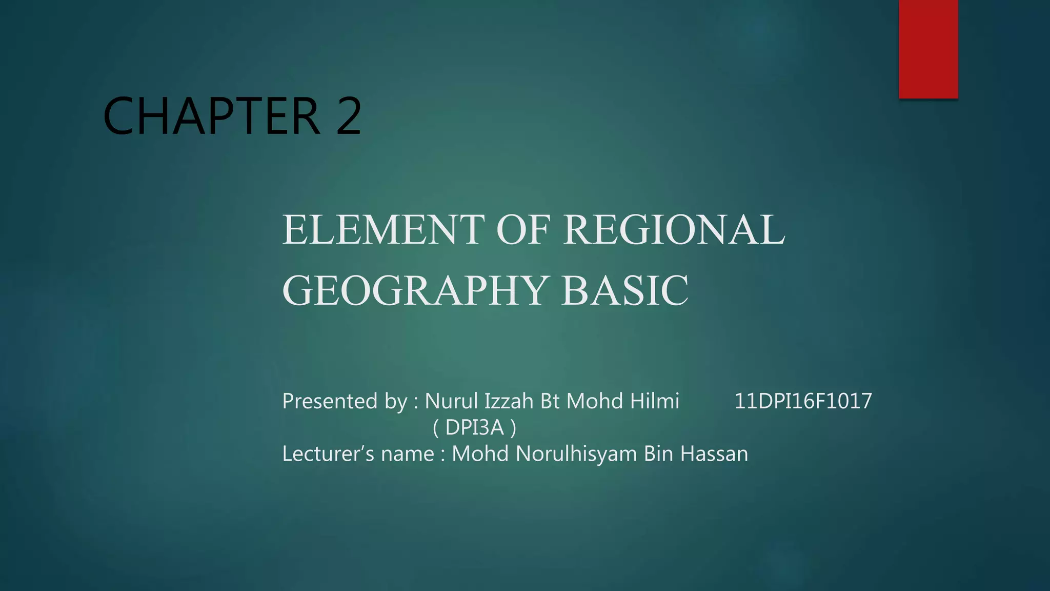 Chapter 2 ELEMENT OF REGIONAL GEOGRPHY BASIC | PPTX