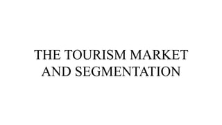 THE TOURISM MARKET AND SEGMENTATION | PPTX