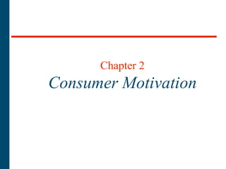 Chapter 2-Consumer Motivation.ppt