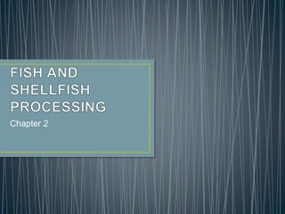 Chapter 2-L2- Fish and Shellfish Processing.pptx