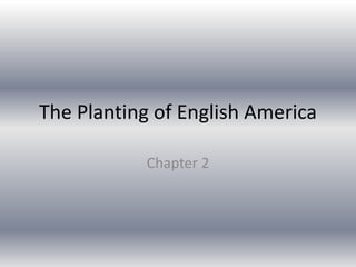 Chapter 2 - The Planting of English America | PPT