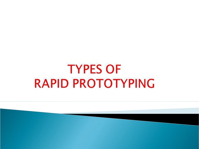 TYPES OF RAPID PROTOTYPING - ADDITIVE PROCESS | PPT | Technology & Computing