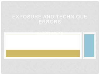 Chapter 20: Exposure and Technique Errors | PPT