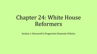 Chapter 24: White House Reformers | PPTX