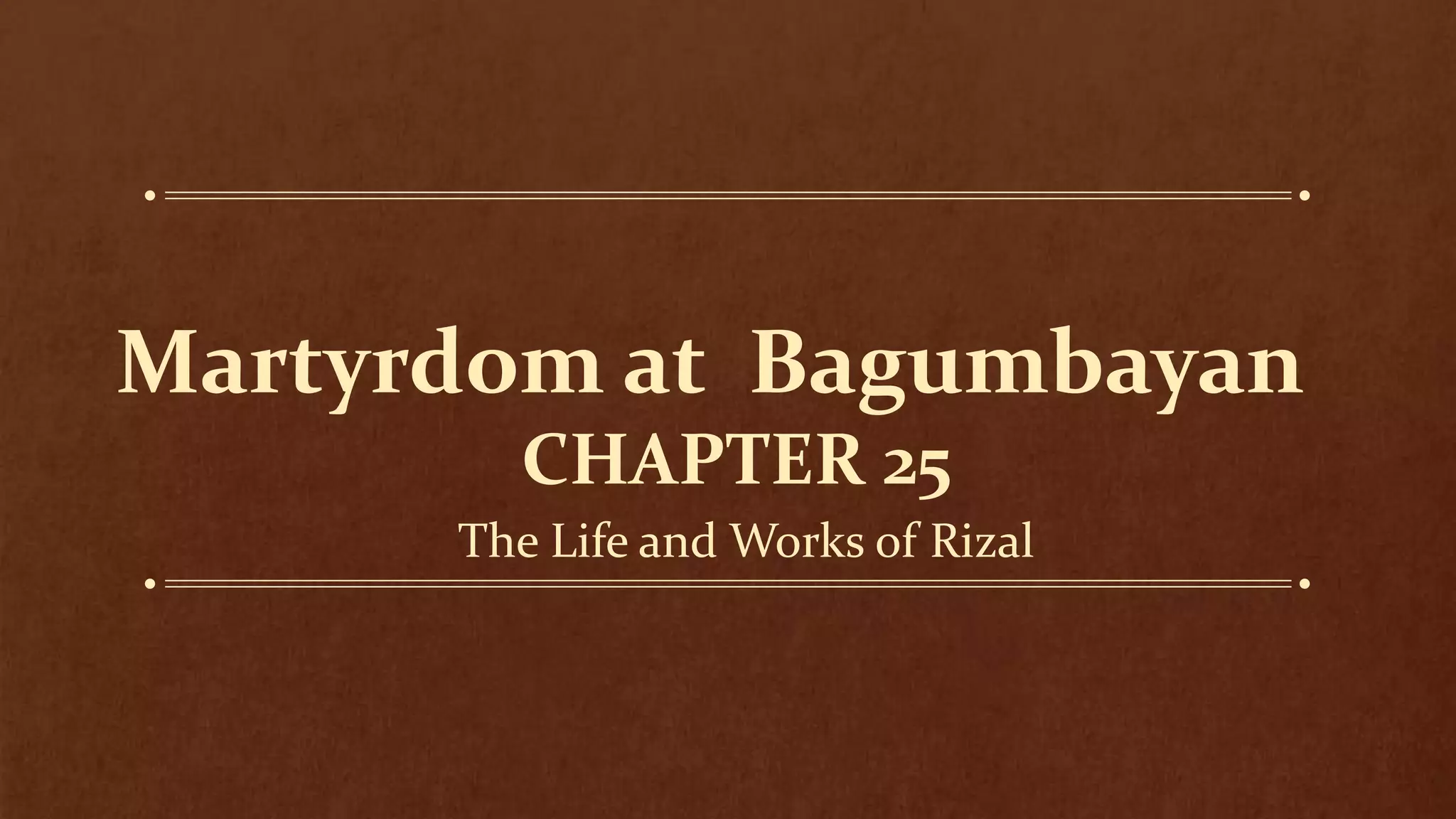 Chapter 25: Martyrdom at Bagumbayan | PPTX