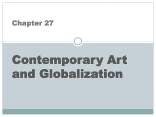 Chapter 27 - Contemporary Art and Globalization | PPTX