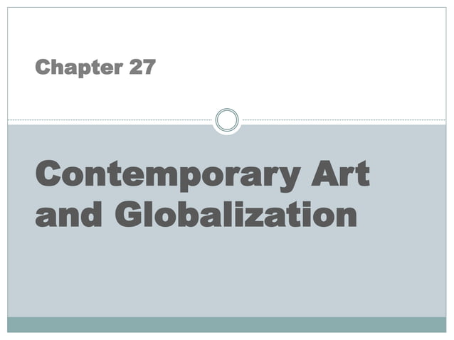 Chapter 27 - Contemporary Art and Globalization | PPTX