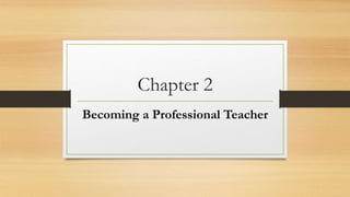 Chapter 2 Becoming a Professional Teacher ppt (1) | PPTX