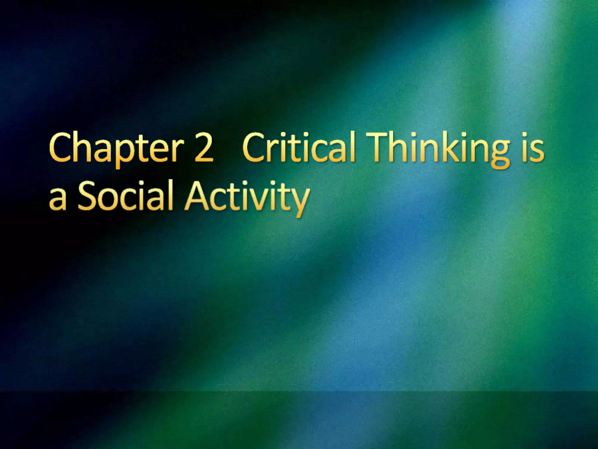 Chapter 2 critical thinking is a social activity | PPT