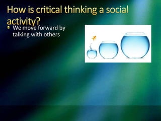 Chapter 2 critical thinking is a social activity | PPTX