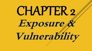 Chapter 2 (exposure & vulnerability) | PPTX