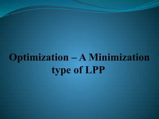 Chapter 2 III Optimization – A Minimization type of LPP.pptx