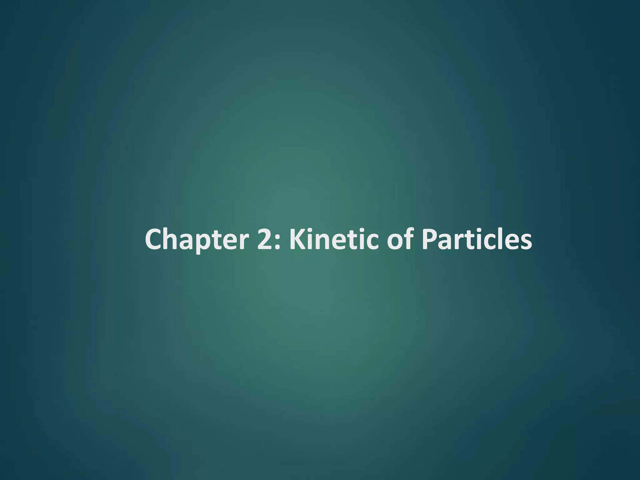 Chapter 2 Kinetics of Particles.pptx