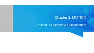 Chapter2 MOTION:LESSON 1 Distance vs Displacement | PPTX