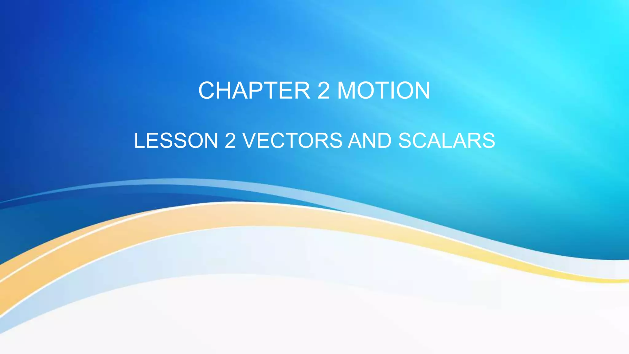 Chapter2 MOTION, LESSON 2 SCALAR VS VECTOR | PPT